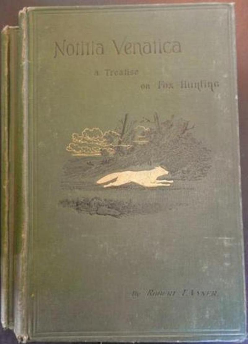 Robert Thomas Vyner - Notitia Venatic: A Treatise on Fox-Hunting,,,and ...